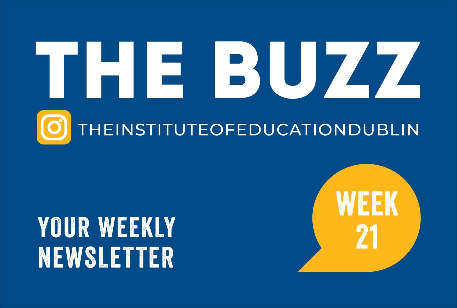 The Buzz Newsletter - Week 21 | Institute of Education